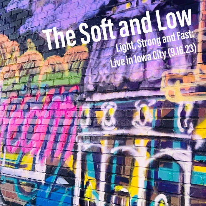Light, Strong and Fast: Live in Iowa City – The Soft and Low